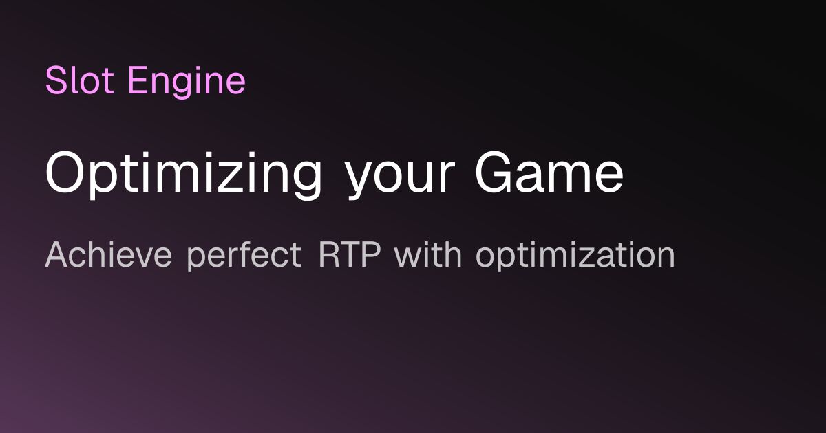 Optimizing your Game | Slot Engine