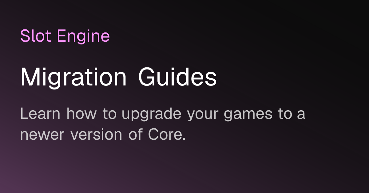 Migration Guides | Slot Engine